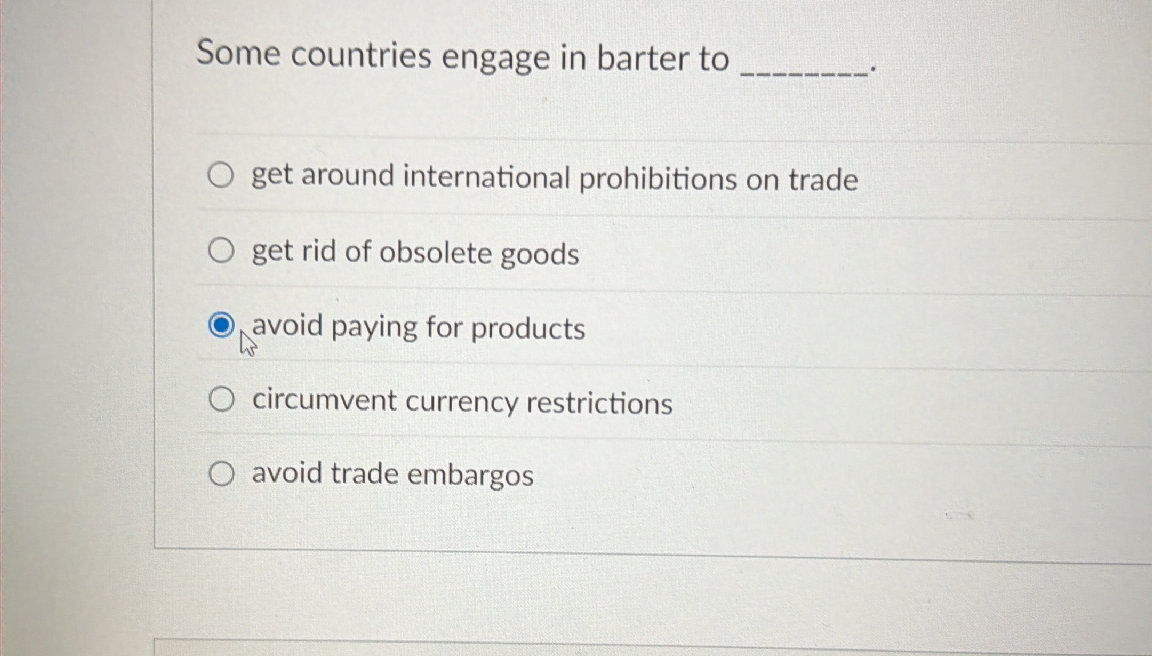 Some countries engage in barter to _______ | StudyX