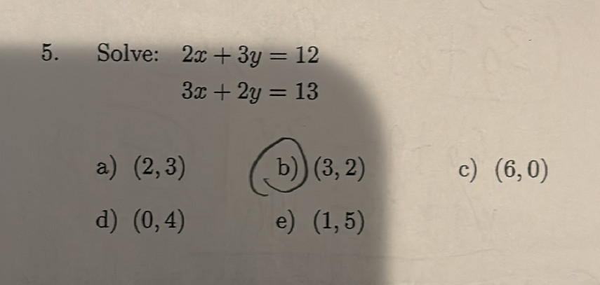 Solve: $2x + 3y = 12$ $3x + 2y = 13$ a) | StudyX