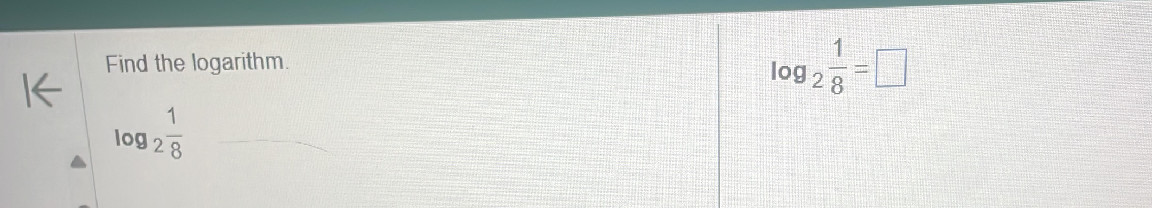 Find the value of the logarithm log base 2 | StudyX