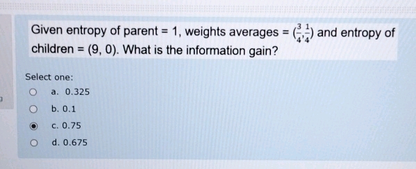 Given entropy of parent =1 weights averages | StudyX