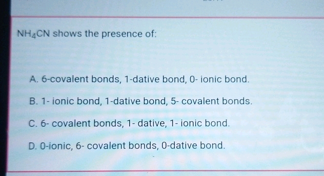 NH4 CN shows the presence of A 6-covalent | StudyX