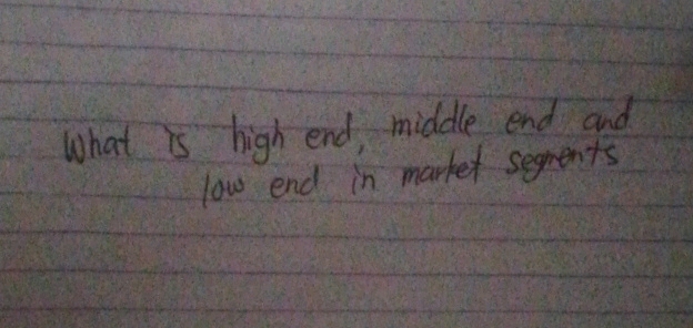 What is high end middle end and low end in