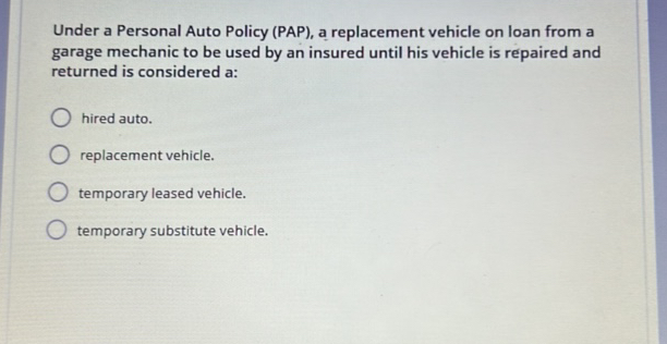 Under a Personal Auto Policy (PAP) a | StudyX