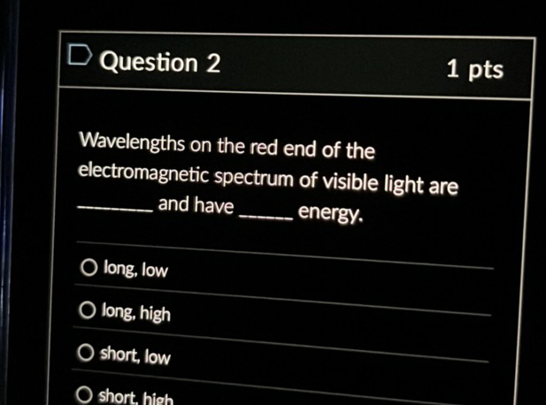 Question 2 1 pts Wavelengths on the red end | StudyX
