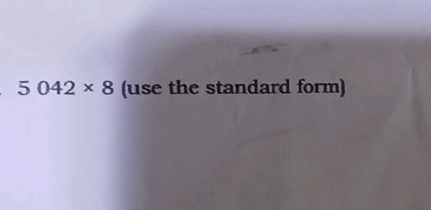 5042 times 8 use the standard form | StudyX