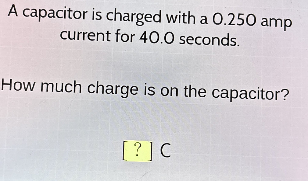 A capacitor is charged with a 0.250 amp | StudyX