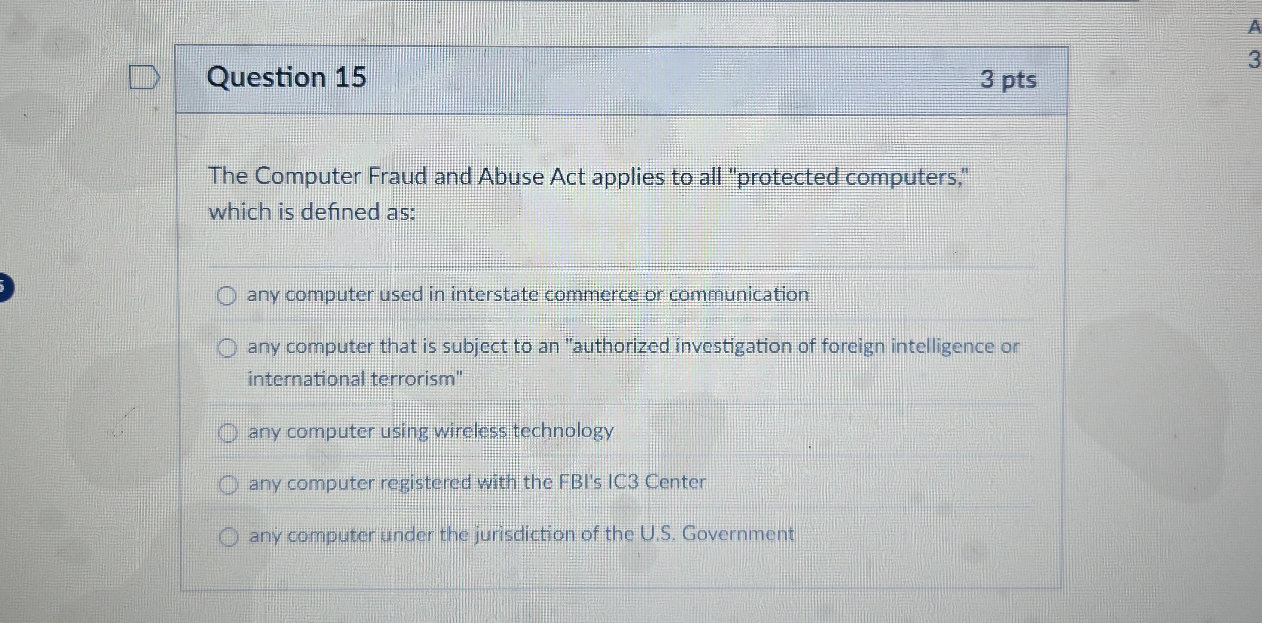 The Computer Fraud and Abuse Act applies to | StudyX