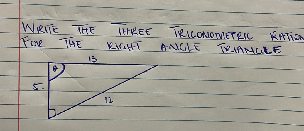 WRITE THE THREE TRIGONOMETRIC RATION FOR THE | StudyX