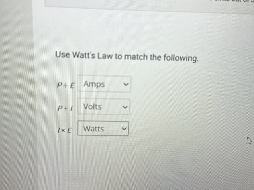 Use Watt's Law to match the following. $P E$