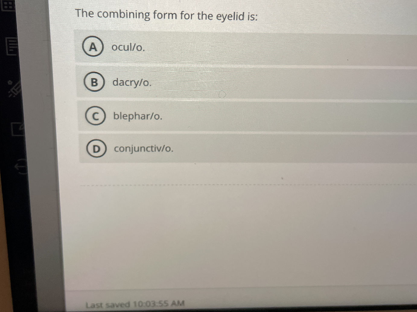 The combining form for the eyelid is: A) | StudyX