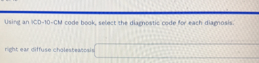Using an ICD-10-CM code book, select the | StudyX