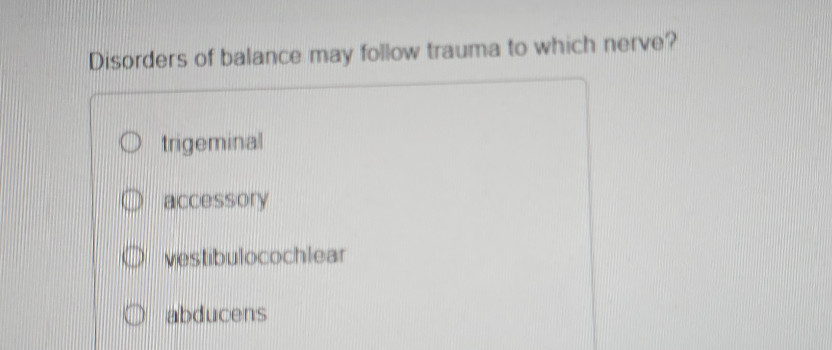 Disorders of balance may follow trauma to | StudyX