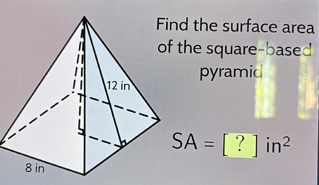 Find the surface area of the square-based | StudyX