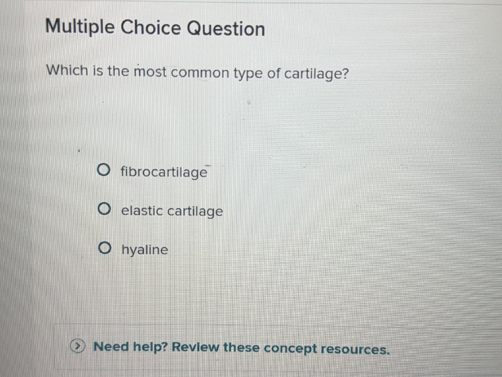 Which is the most common type of cartilage? | StudyX