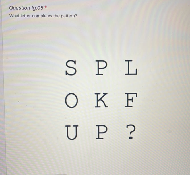 What letter completes the pattern? SPL O K | StudyX