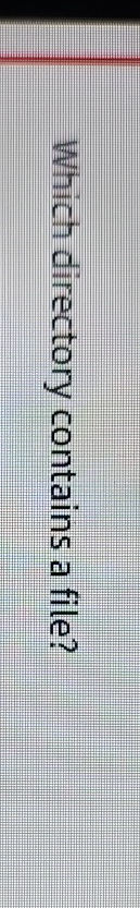 Which directory contains a file? | StudyX