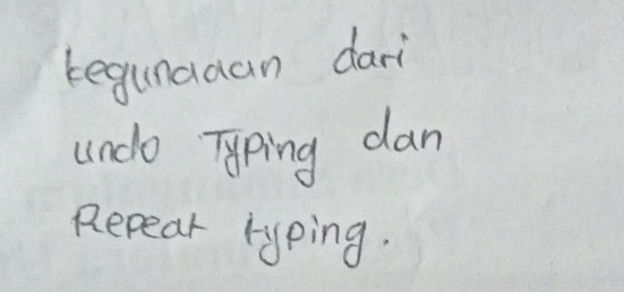 kegunaan dari undo Typing dan Repeat typing.