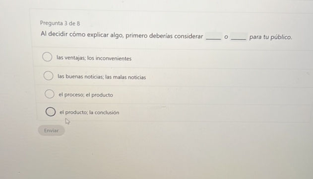 Pregunta 3 de 8 Al decidir cmo explicar algo
