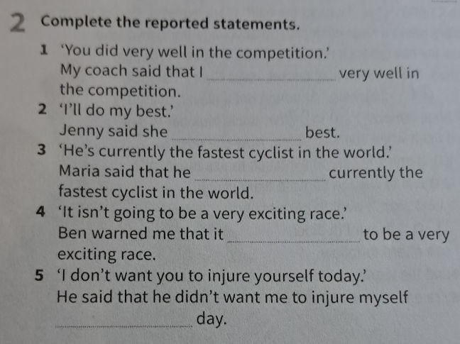 2 Complete the reported statements. 1 'You
