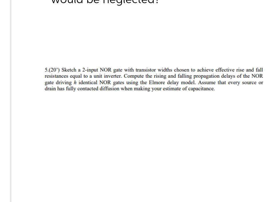 5(20) Sketch a 2-input NOR gate with