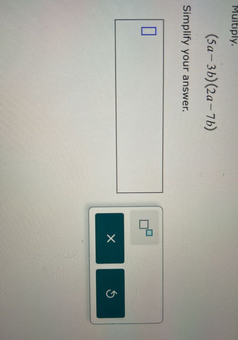Multiply. $(5a - 3b)(2a - 7b)$ Simplify your | StudyX