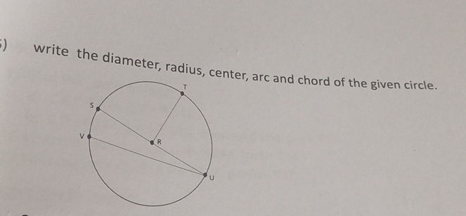 write the diameter, radius, center, arc and | StudyX