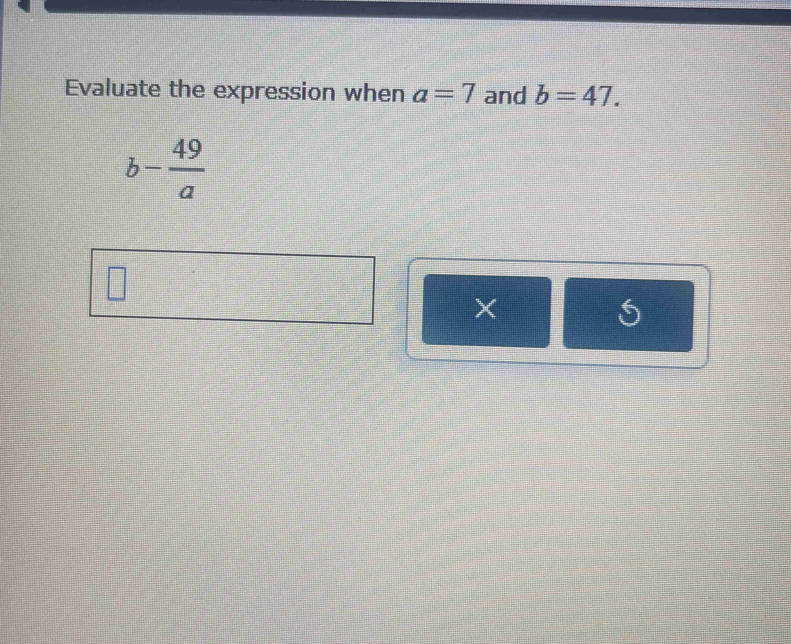 Evaluate the expression when a = 7 and b = | StudyX