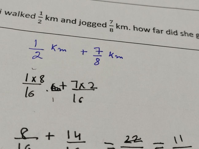 I walked $ {1}{2}$ km and jogged $ {7}{8}$