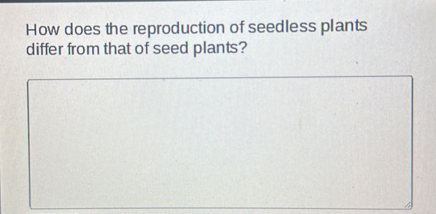 How does the reproduction of seedless plants | StudyX