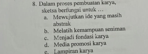 8. Dalam proses pembuatan karya, sketsa | StudyX