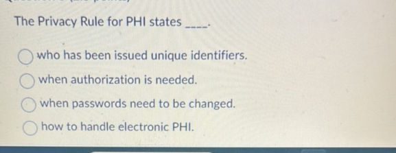 The Privacy Rule for PHI states who has | StudyX