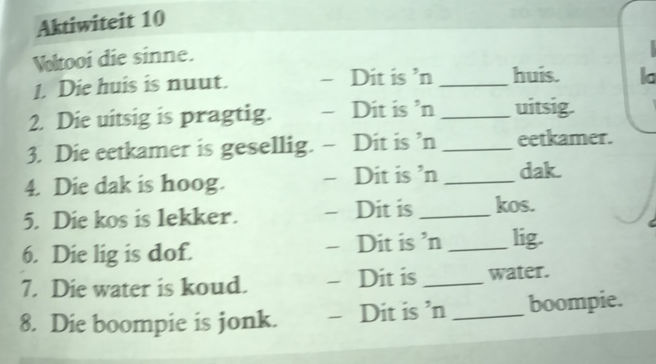 Voltooi die sinne. 1. Die huis is nuut.