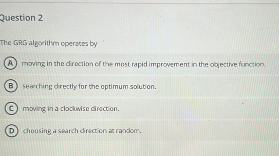 Question 2 The GRG algorithm operates by A | StudyX