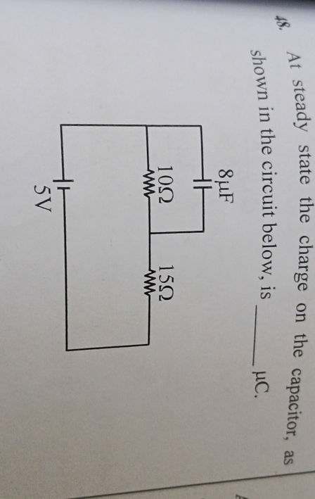 At steady state the charge on the capacitor,