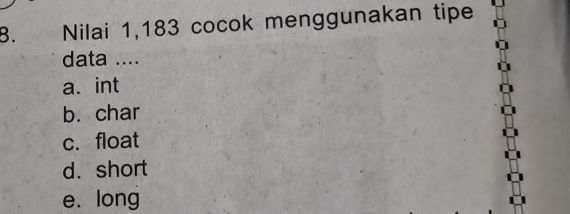 Nilai 1,183 cocok menggunakan tipe data .... | StudyX