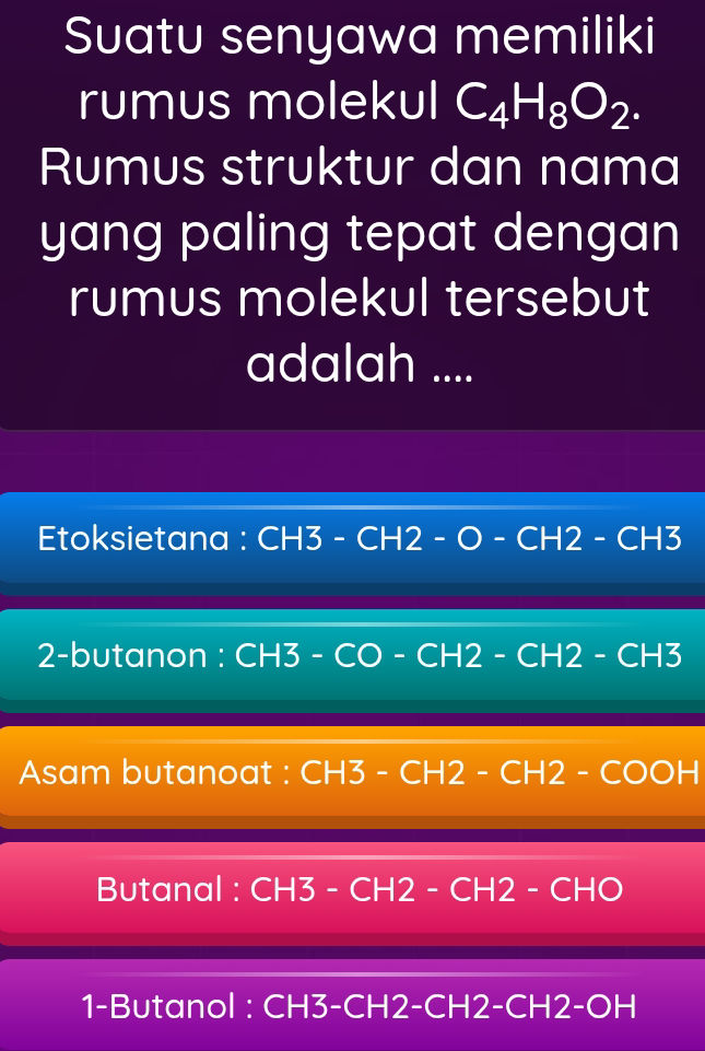 Suatu senyawa memiliki rumus molekul C4H8O2 | StudyX