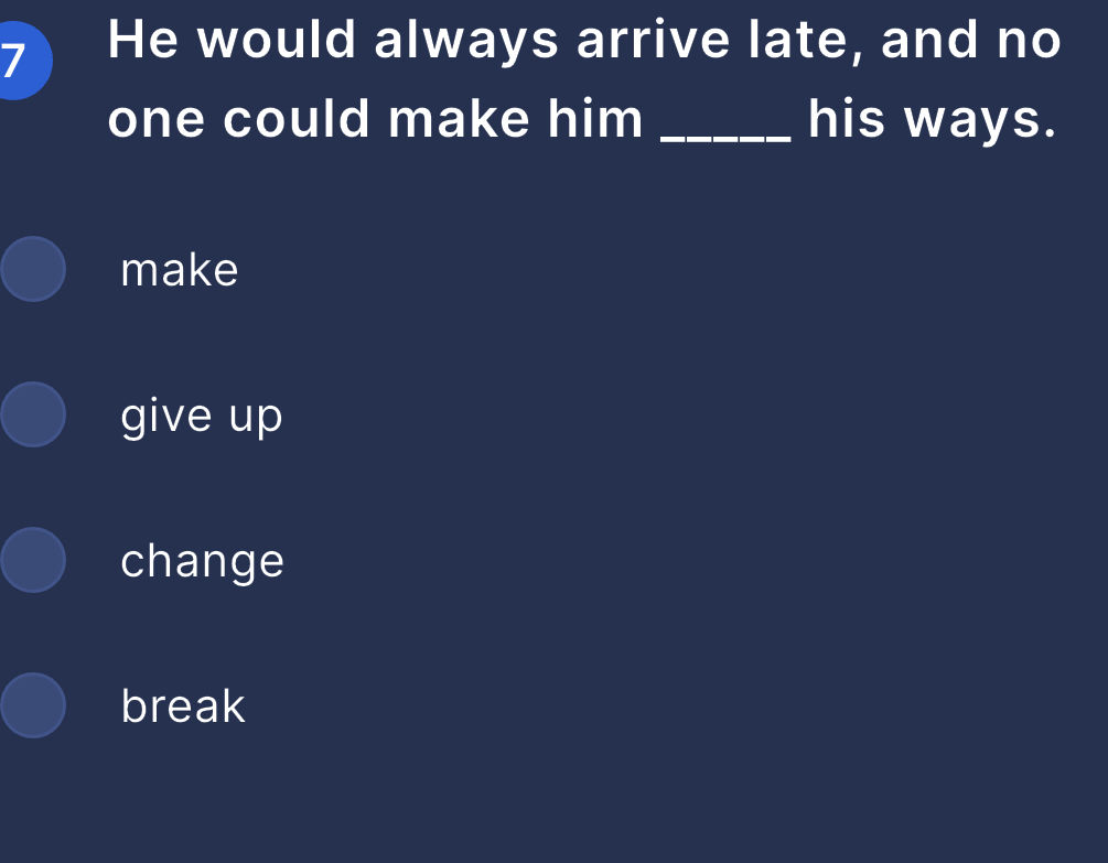 7 He would always arrive late and no one