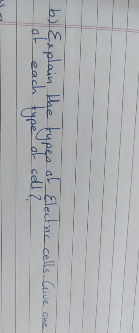 b) Explain the types of Electric cells. Give | StudyX