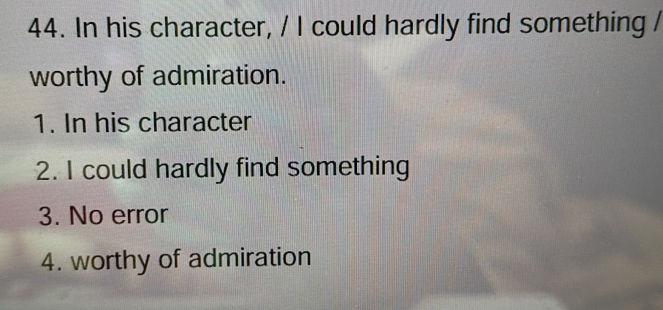 In his character, / I could hardly find | StudyX