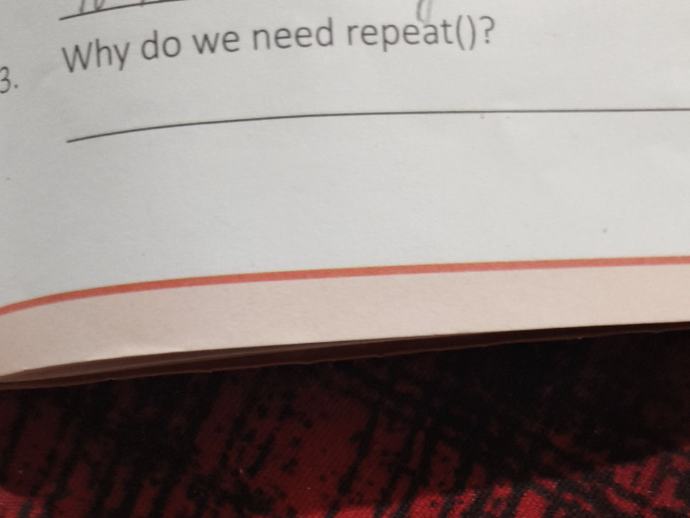 Why do we need repeat()? | StudyX