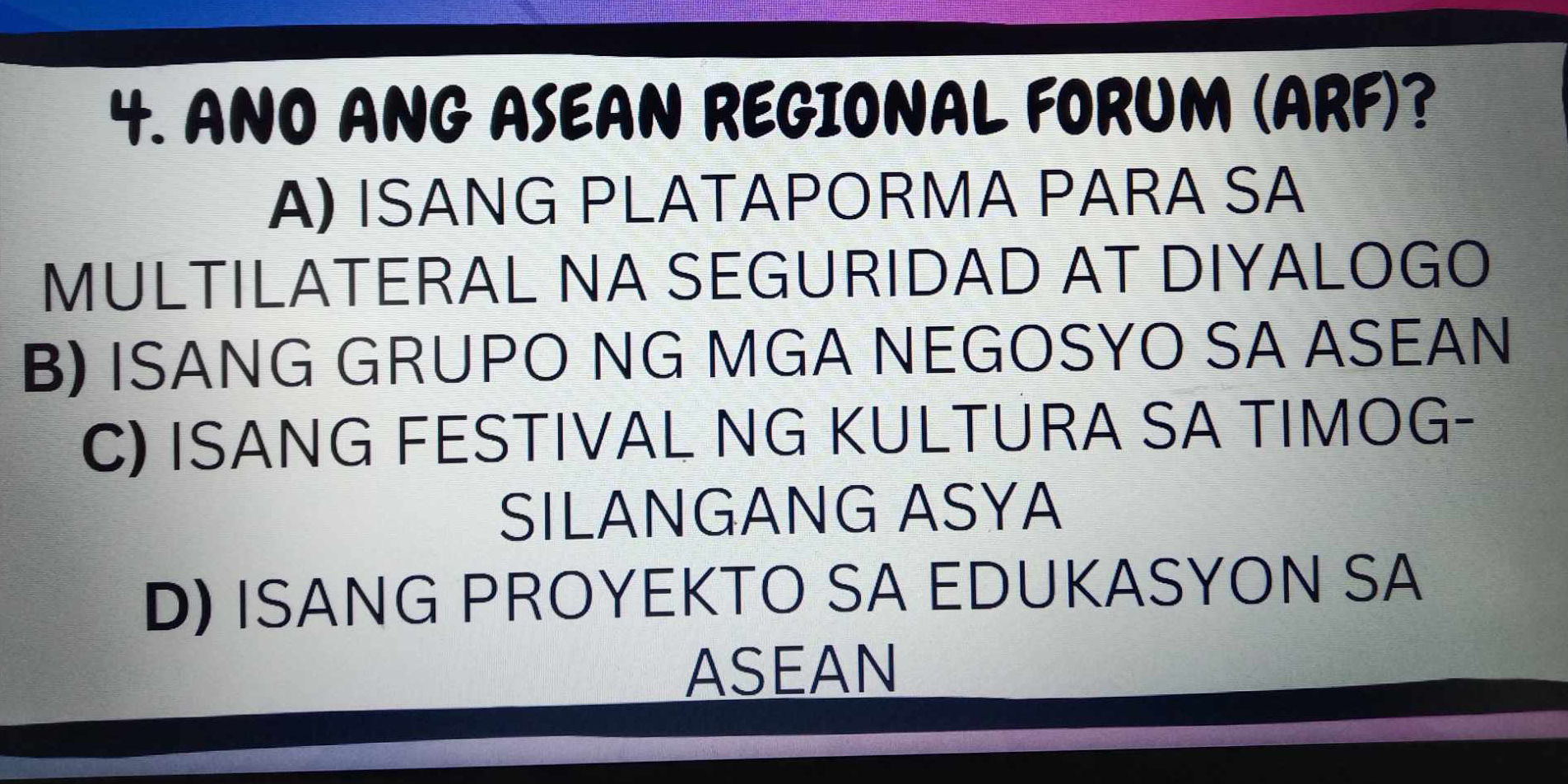 ANO ANG ASEAN REGIONAL FORUM (ARF)? A) ISANG