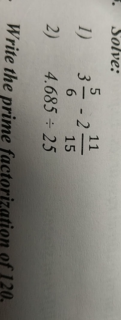 Solve 1) 56 - 211 2) 4685 25 Write the prime