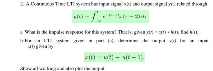 2. A Continuous Time LTI system has input | StudyX