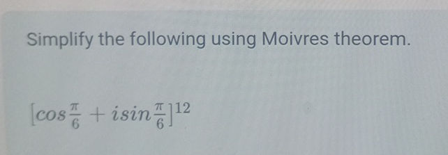 Simplify the following using Moivres theorem | StudyX