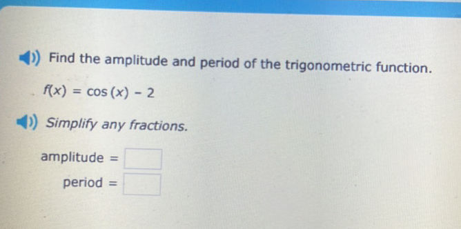 Find the amplitude and period of the | StudyX