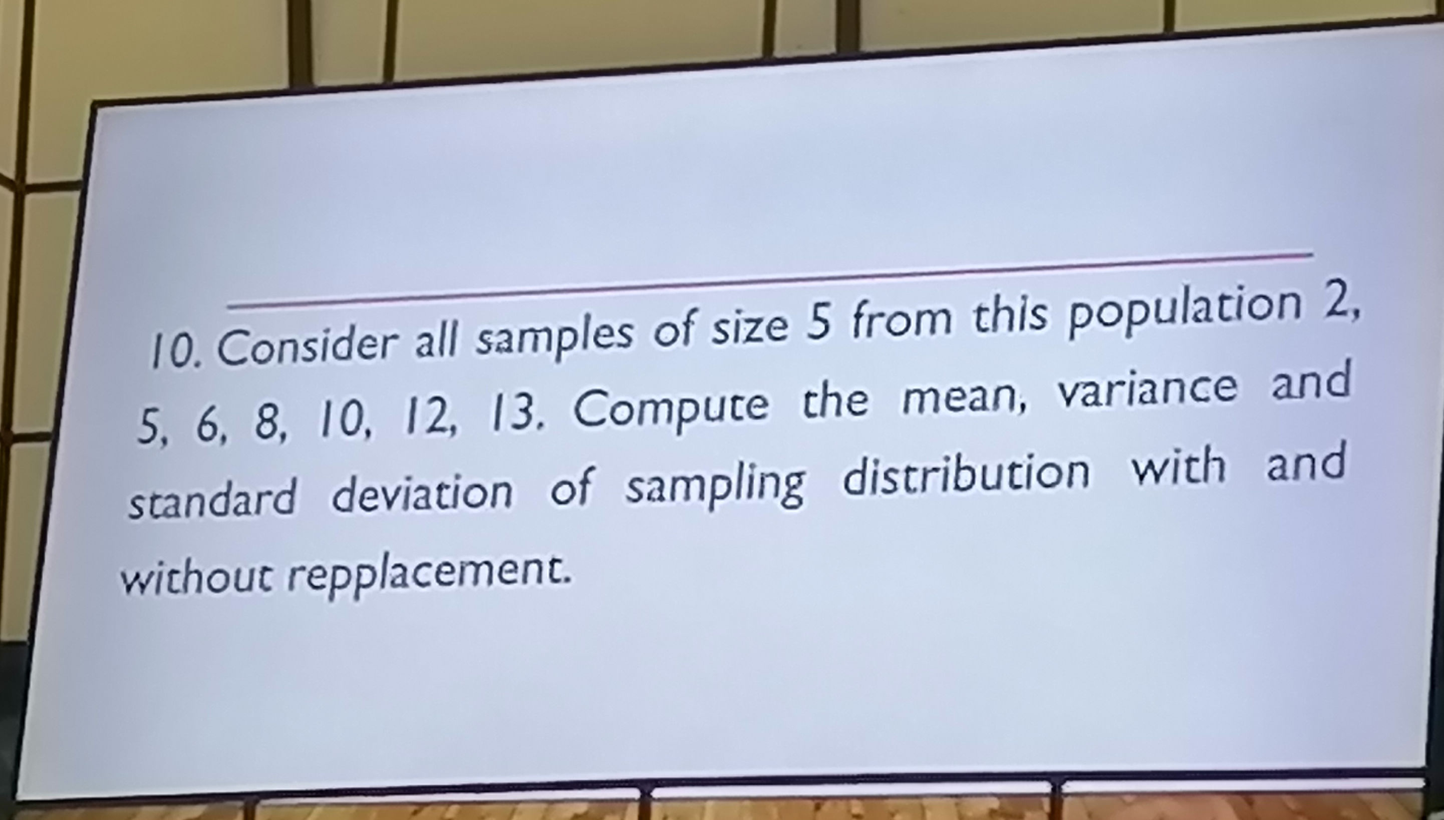 10. Consider all samples of size 5 from this | StudyX
