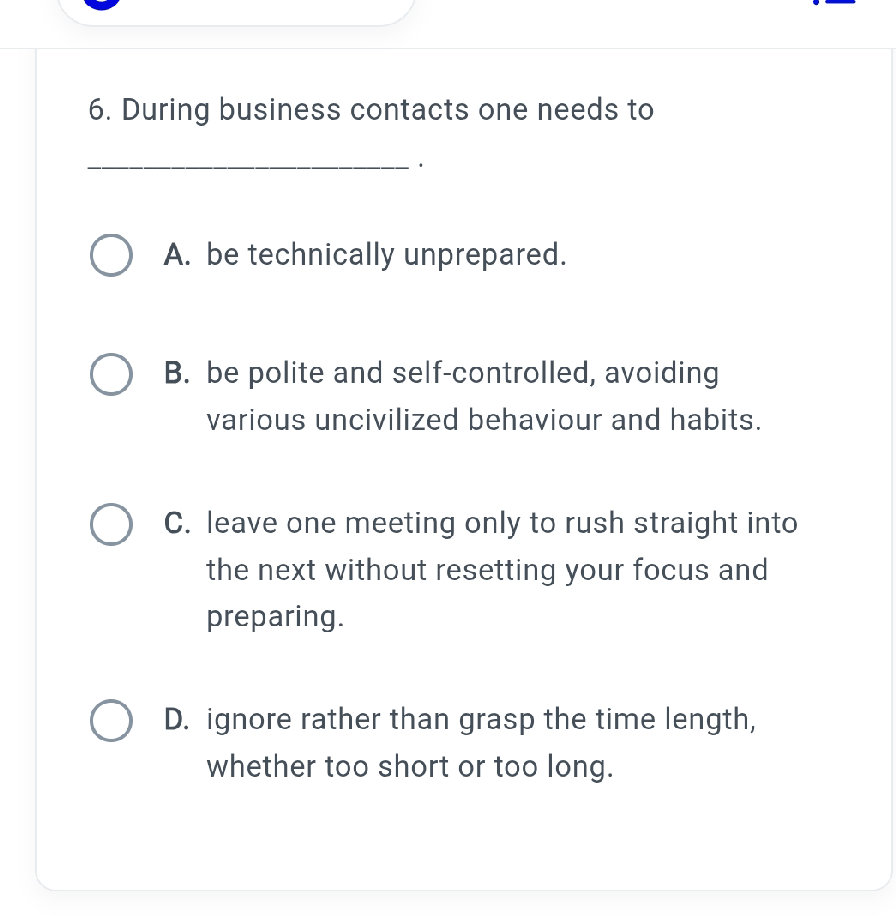 During business contacts one needs to A. be