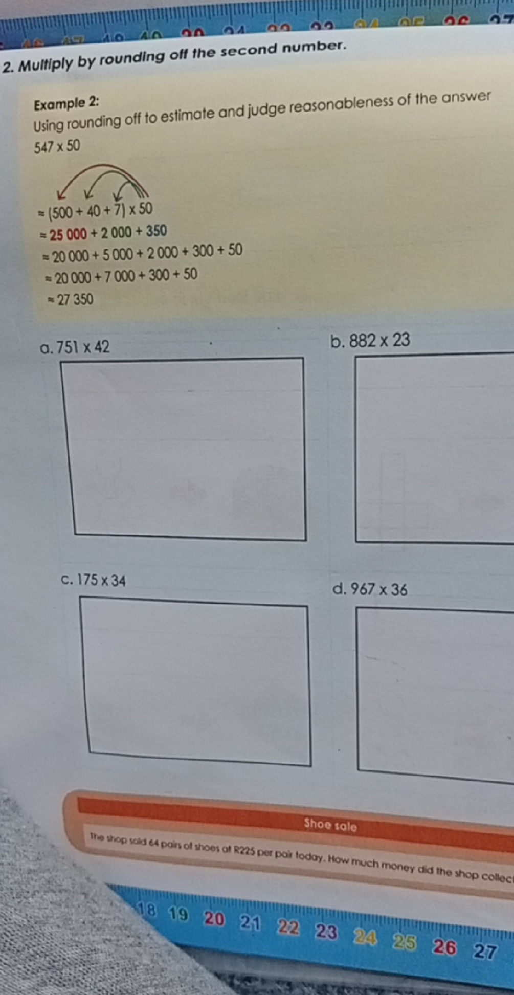 Multiply by rounding off the second number.