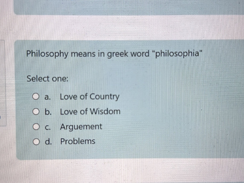 Philosophy means in greek word "philosophia" | StudyX