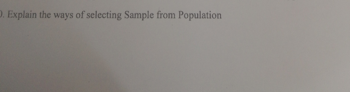 10. Explain the ways of selecting Sample | StudyX